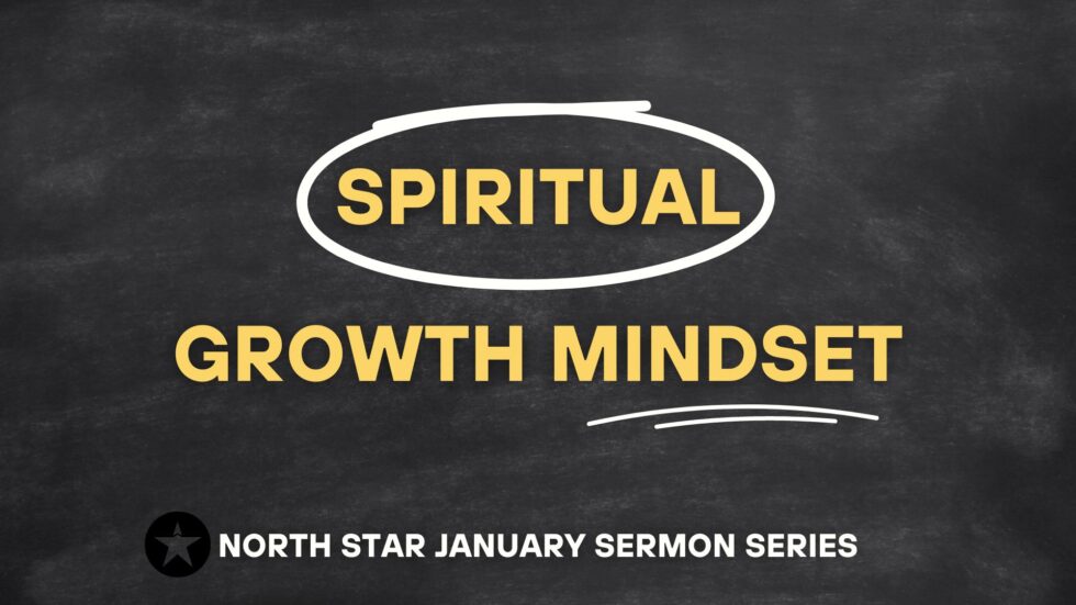 Spiritual Growth Mindset | North Star Community Church